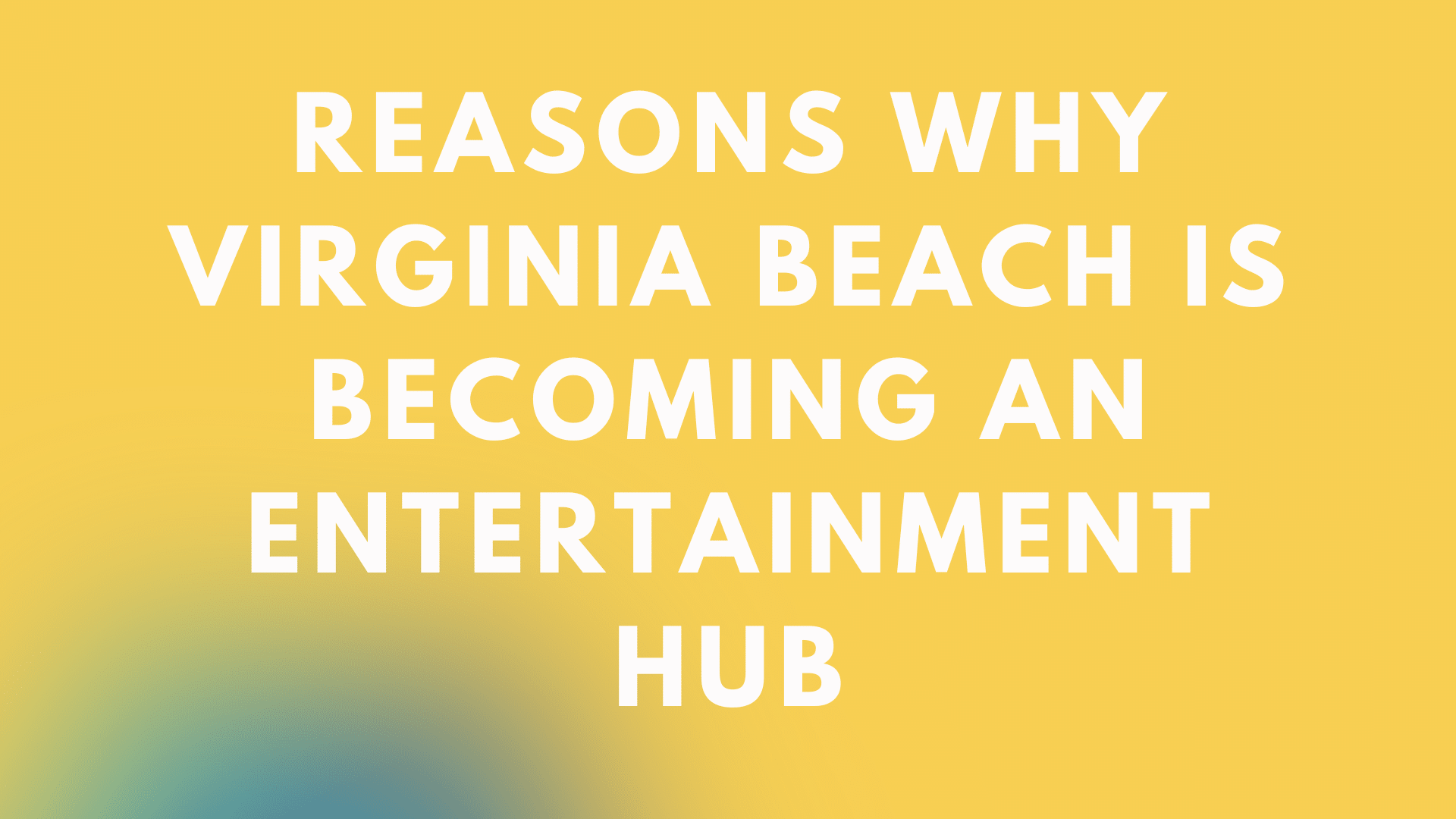 Reasons Why Virginia Beach is Becoming an Entertainment Hub - Virginia ...